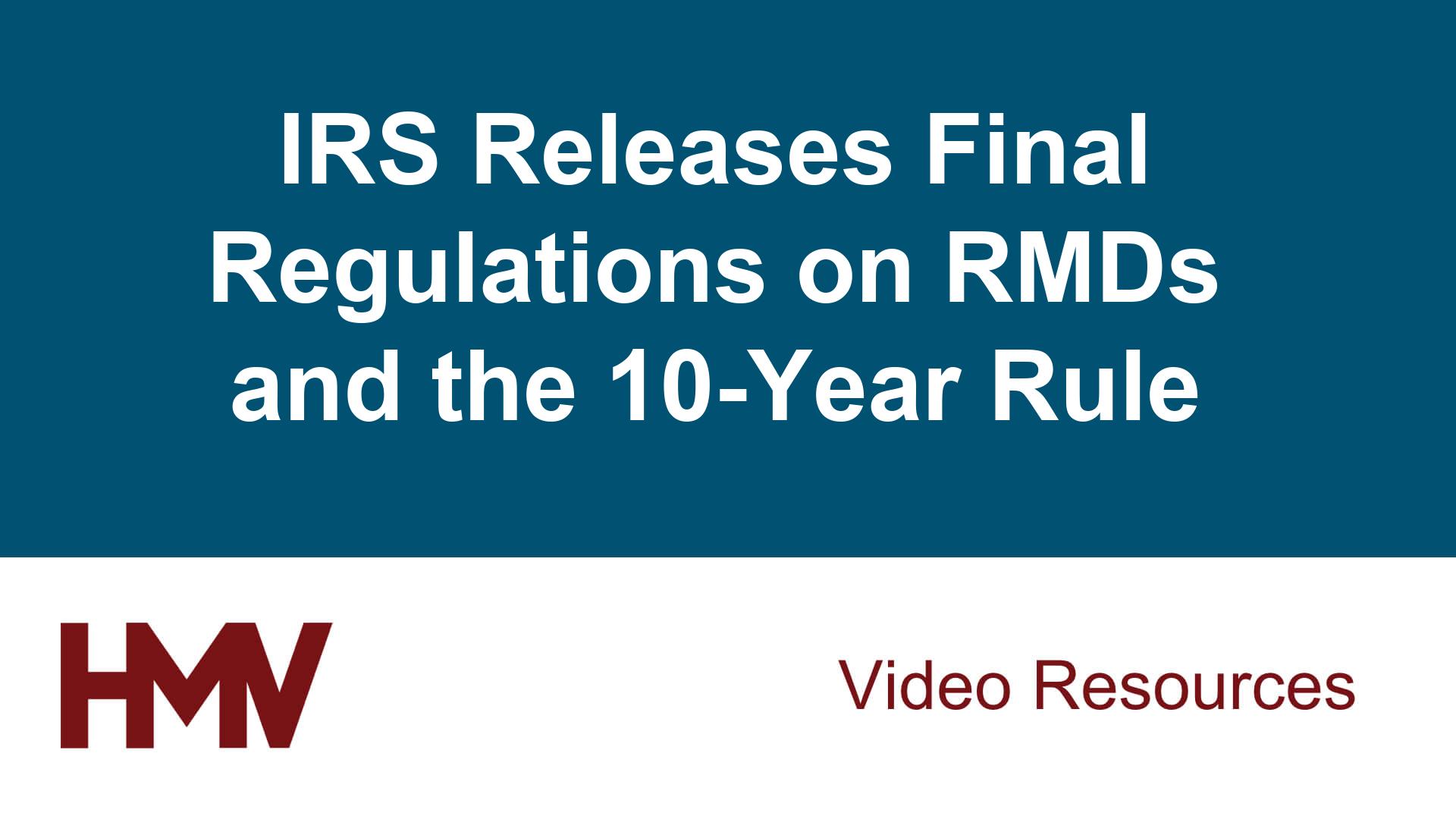 IRS Releases Final Regulations on RMDs and the 10-Year Rule - Heard ...